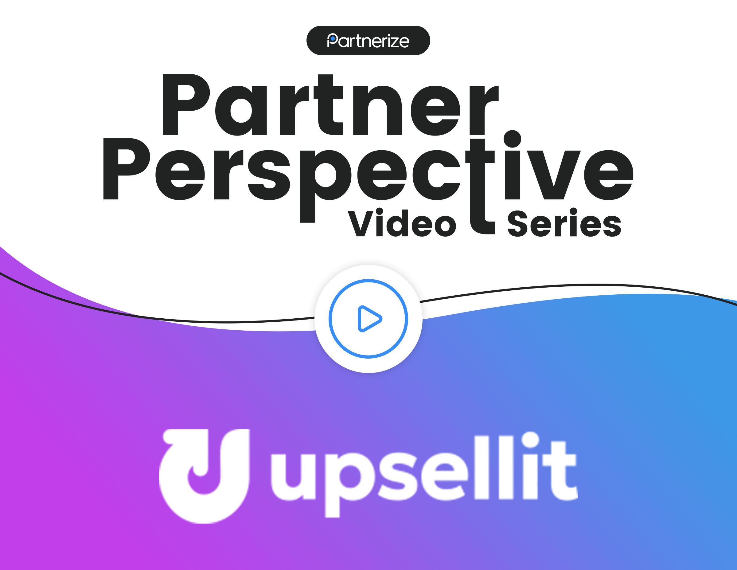 [On-Demand Webinar] Partner Perspective: Upsellit | Partnerize